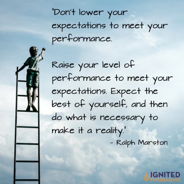 Don't Lower Expectations to Meet Performance - Ignited Fundraising